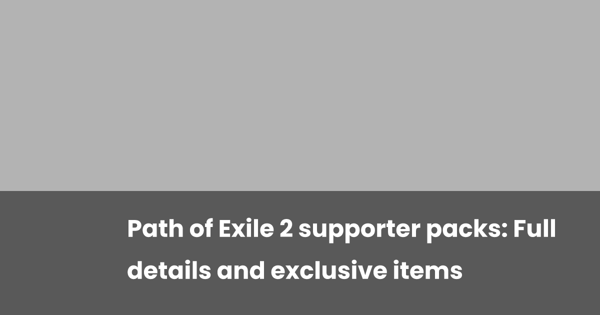 Path of Exile 2 supporter packs: Full details and exclusive items ...