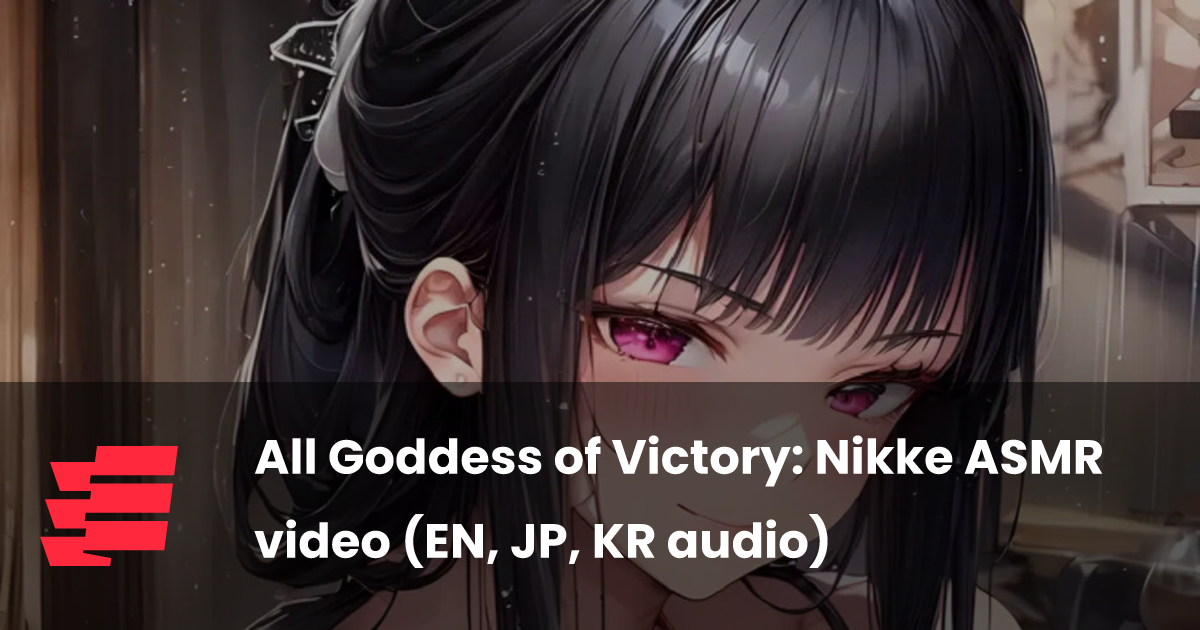 All Goddess of Victory: Nikke ASMR video (EN, JP, KR audio) | esports.gg