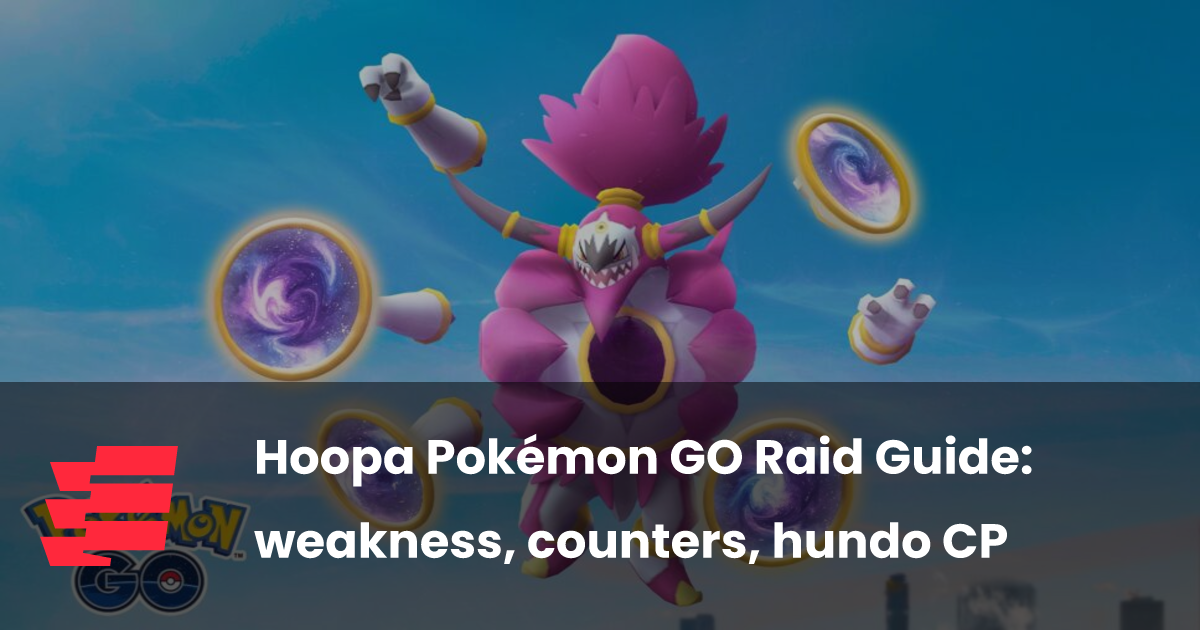 Hoopa Pokémon GO Raid Guide: weakness, counters, hundo CP | esports.gg