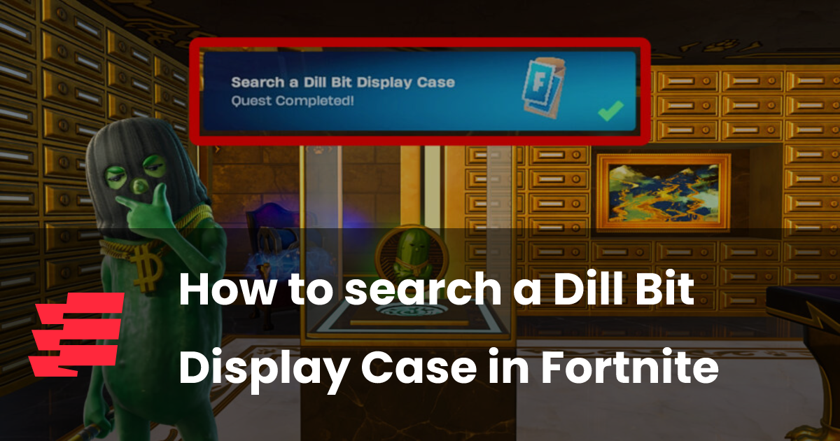 How to search a Dill Bit Display Case in Fortnite | esports.gg
