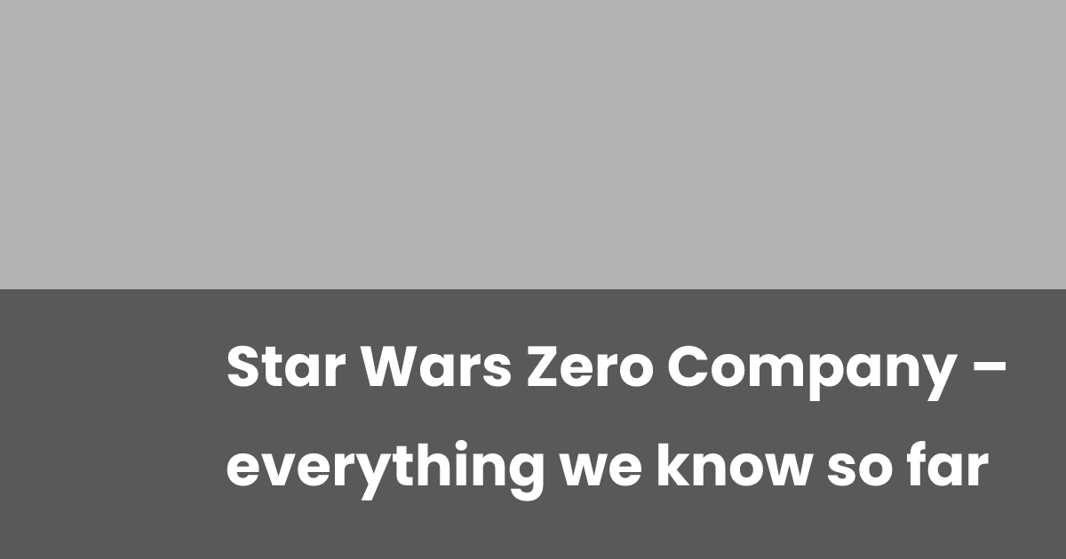 Star Wars Zero Company – everything we know so far | esports.gg