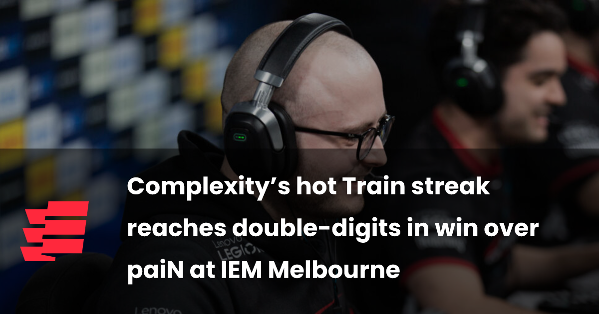 Complexity’s hot Train streak reaches double-digits in win over paiN at ...